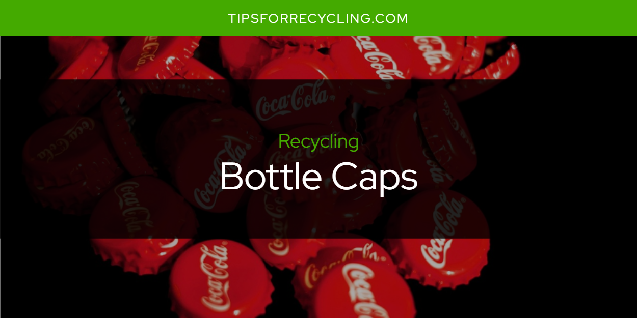 Are Bottle Caps Recyclable? || Tips For Recycling - Recycle Everything