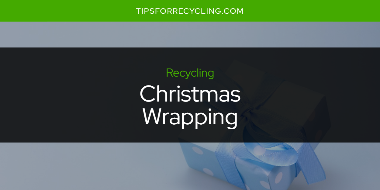 Is Christmas Wrapping Recyclable? || Tips For Recycling - Recycle Everything